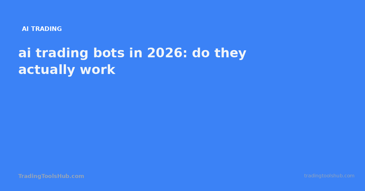 AI Trading Bots 2026: Do They Actually Work?