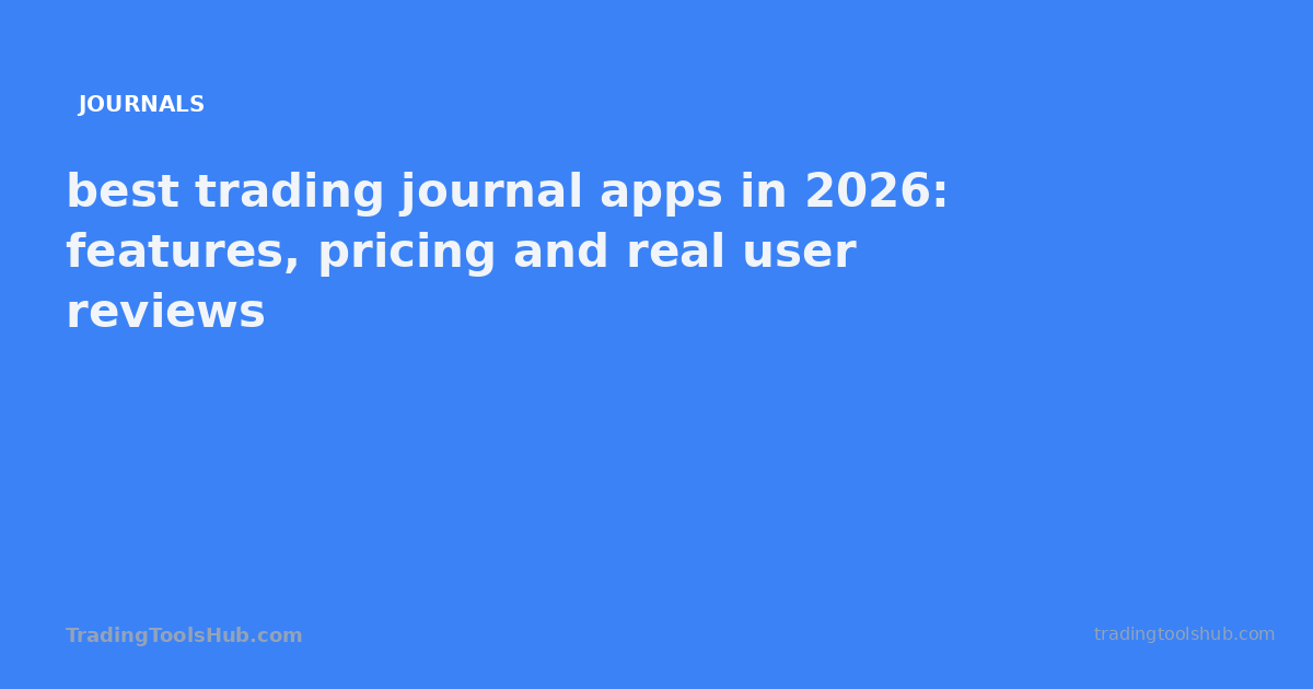 Best Trading Journal Apps 2026: Features, Pricing & Reviews